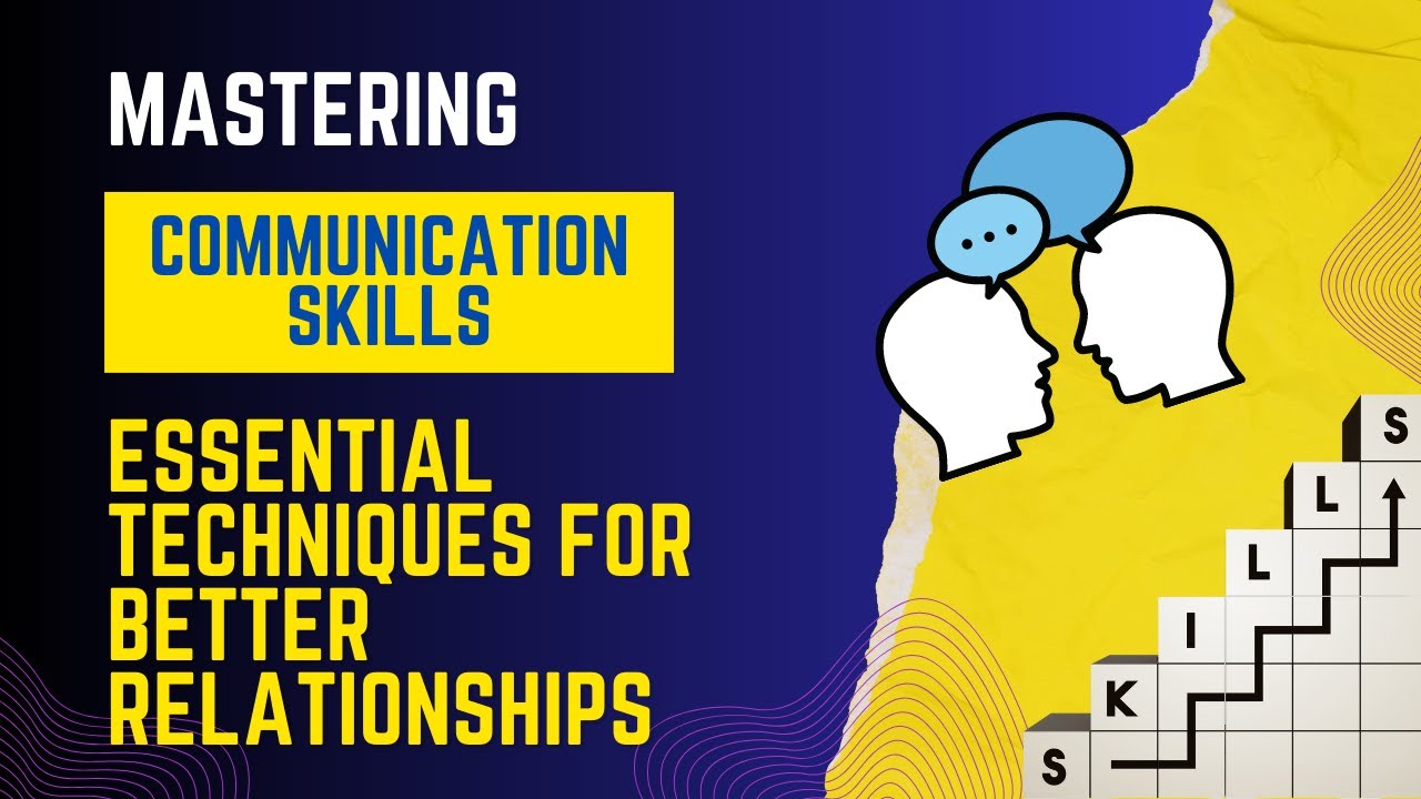 Mastering Communication Skills: Essential Techniques for Better ...