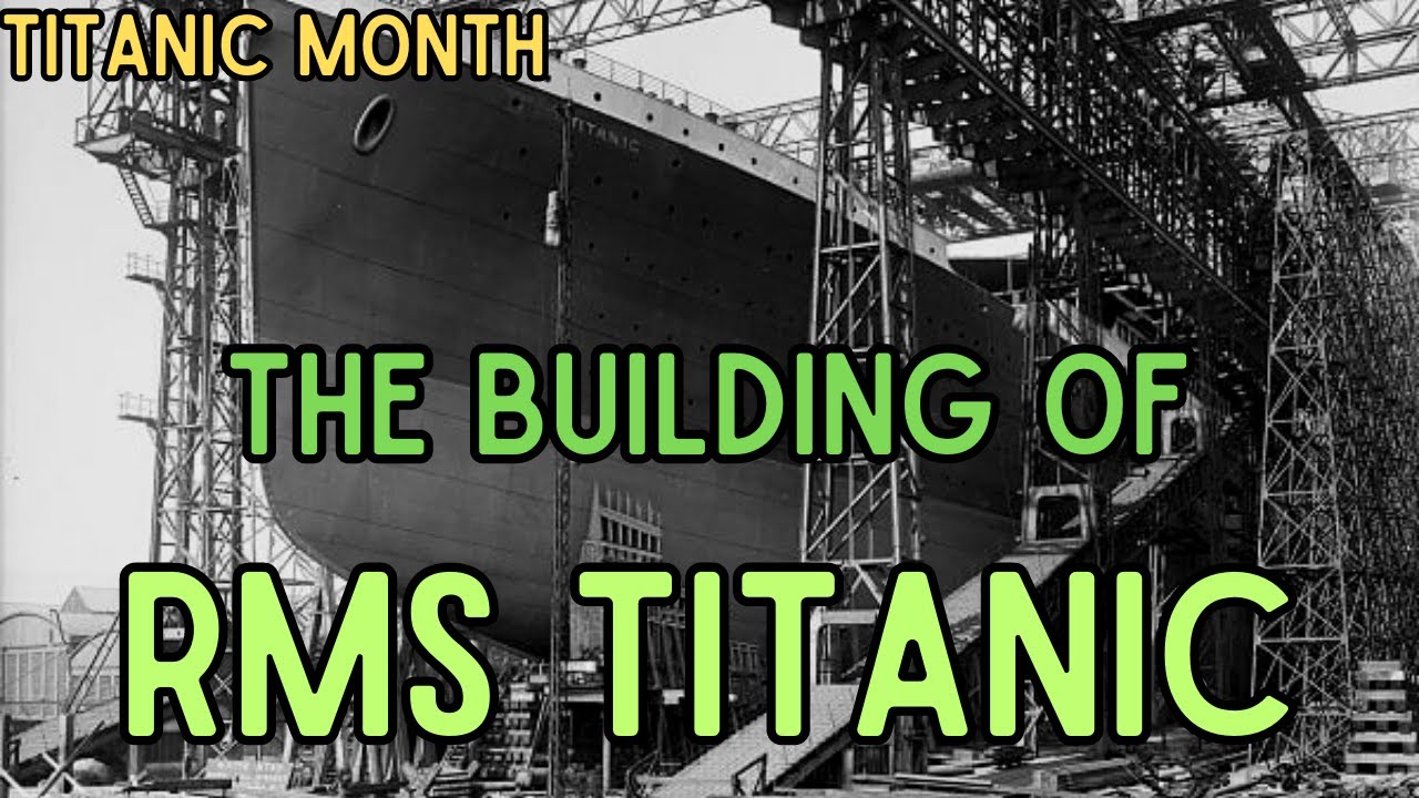 The Building of RMS Titanic - YouTube