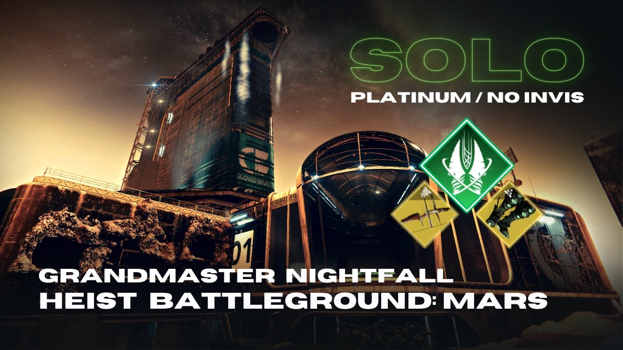 Solo Grandmaster Nightfall "Heist Battleground: Mars" - No Invis ...