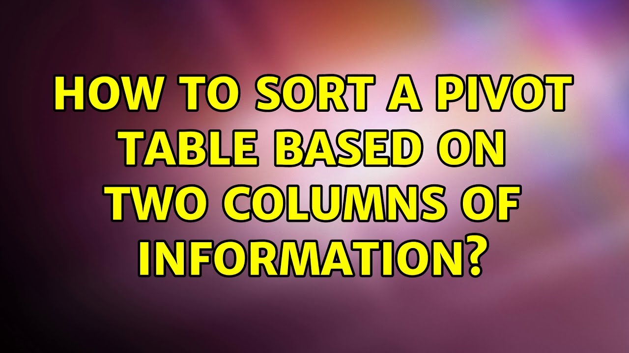 How To Sort A Pivot Table Based On Two Columns Of Information YouTube how-to-sort-a-pivot-table-based-on-two-columns-of-information-youtube
