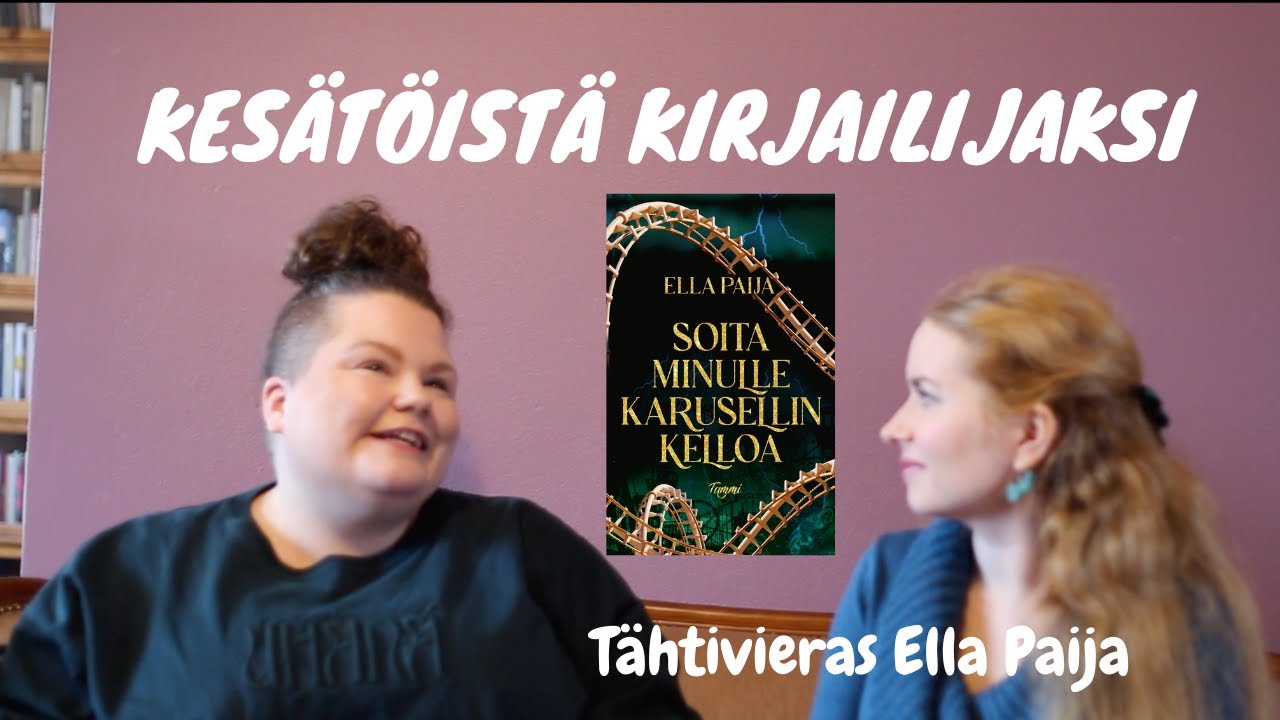 Kesätöistä kirjailijaksi: Tähtivieraana Ella Paija - YouTube