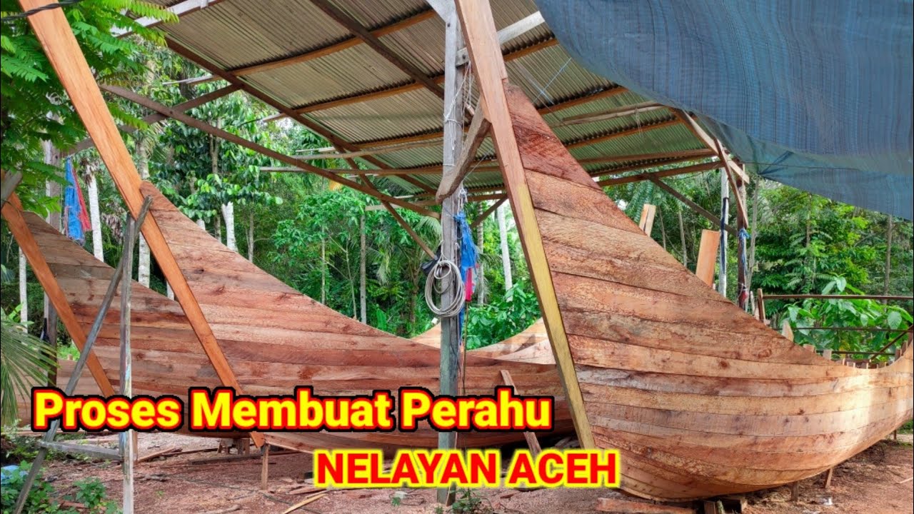 Ternyata Begini Proses Membuat Perahu Versi NELAYAN ACEH - YouTube