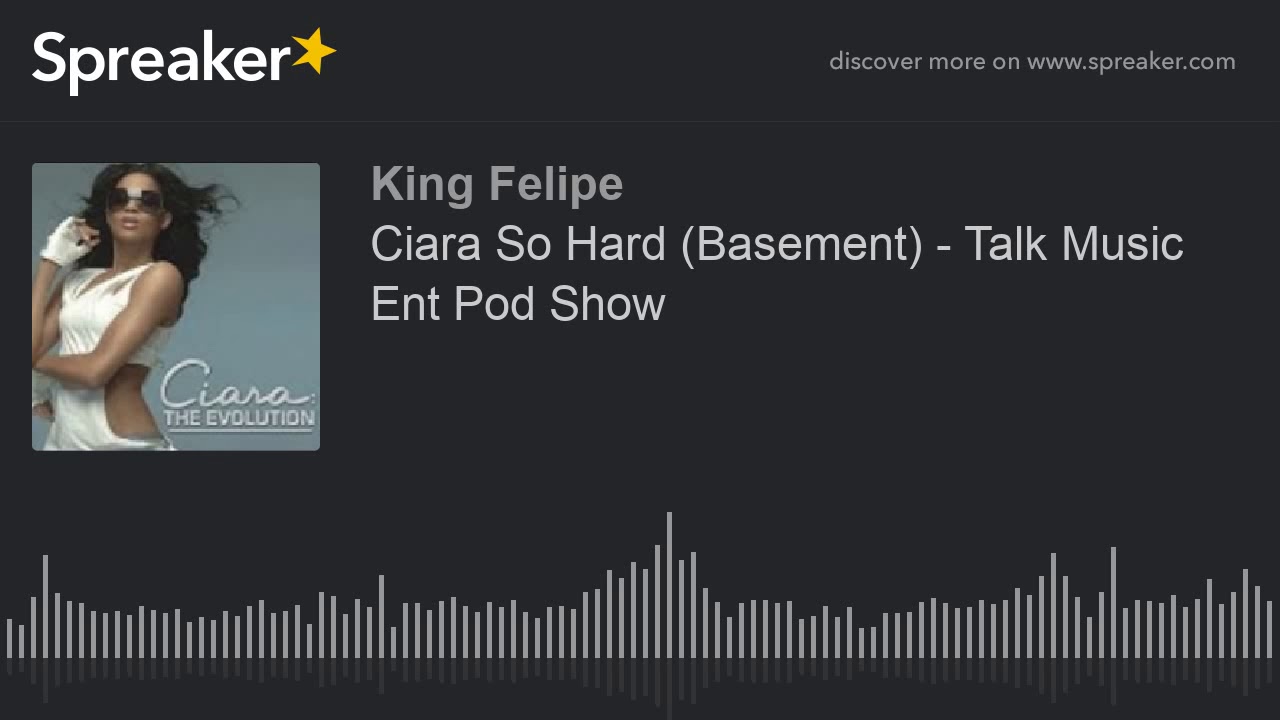 Ciara So Hard (Basement) - Talk Music Ent Pod Show (made with Spreaker) - YouTube