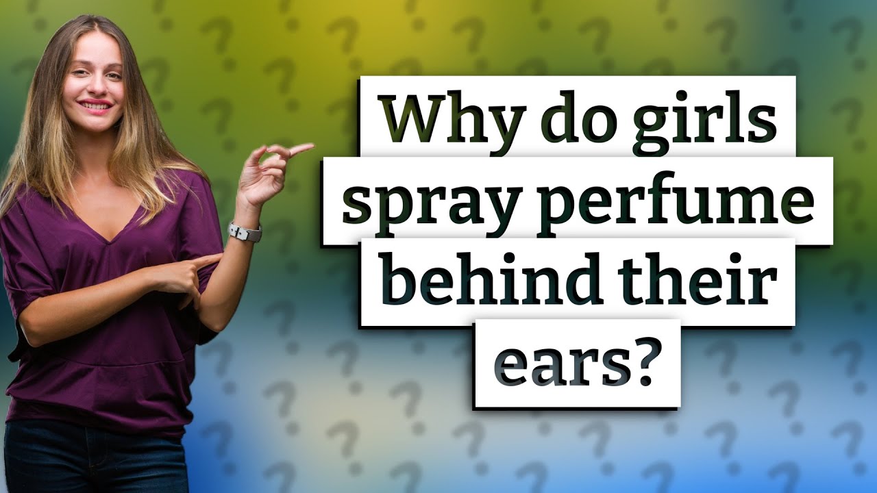 Why do girls spray perfume behind their ears? - YouTube