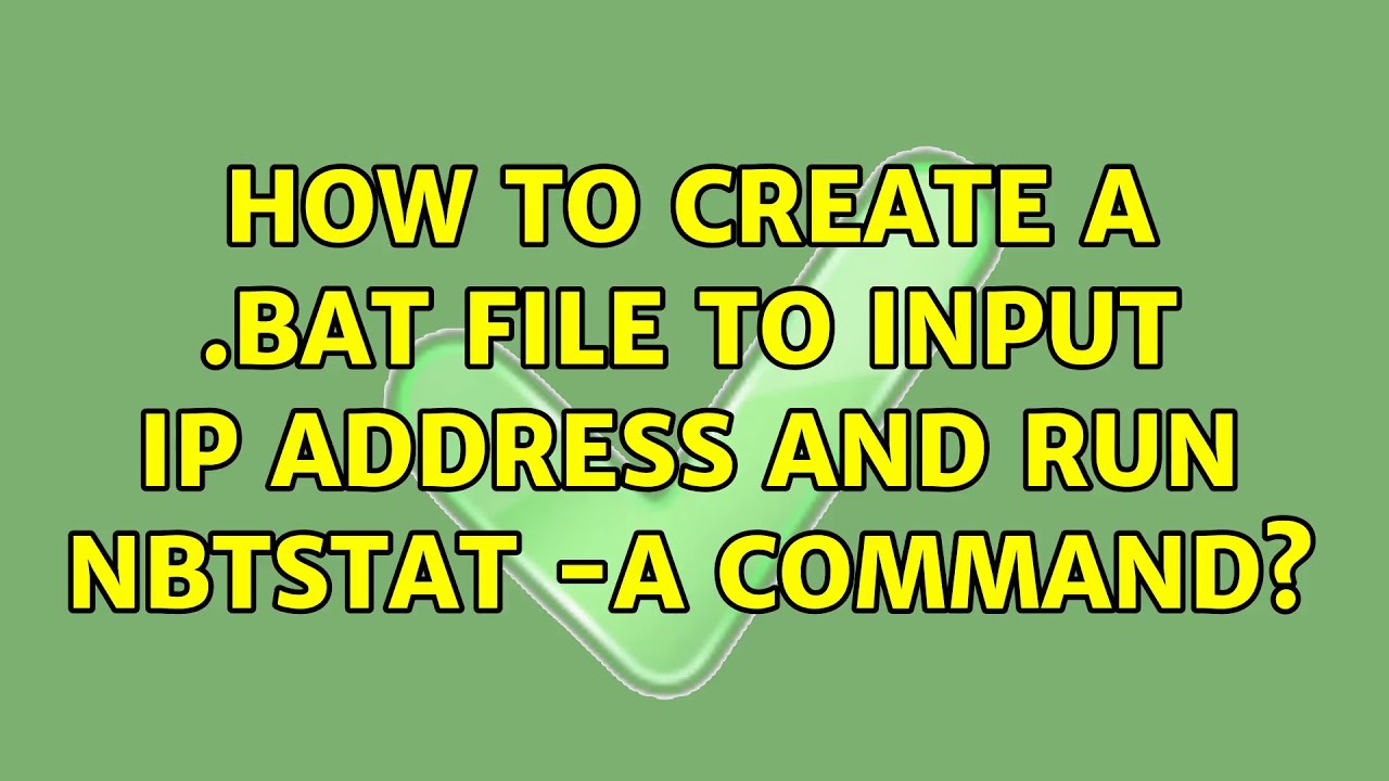 How to create a .bat file to input IP address and run nbtstat -a ...