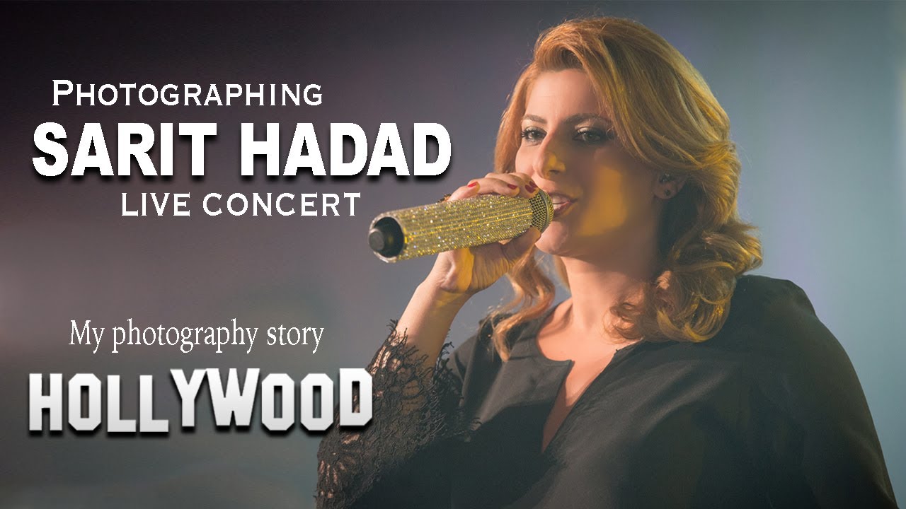 Photographing Sarit Hadad Live Concert - True photography story using ...