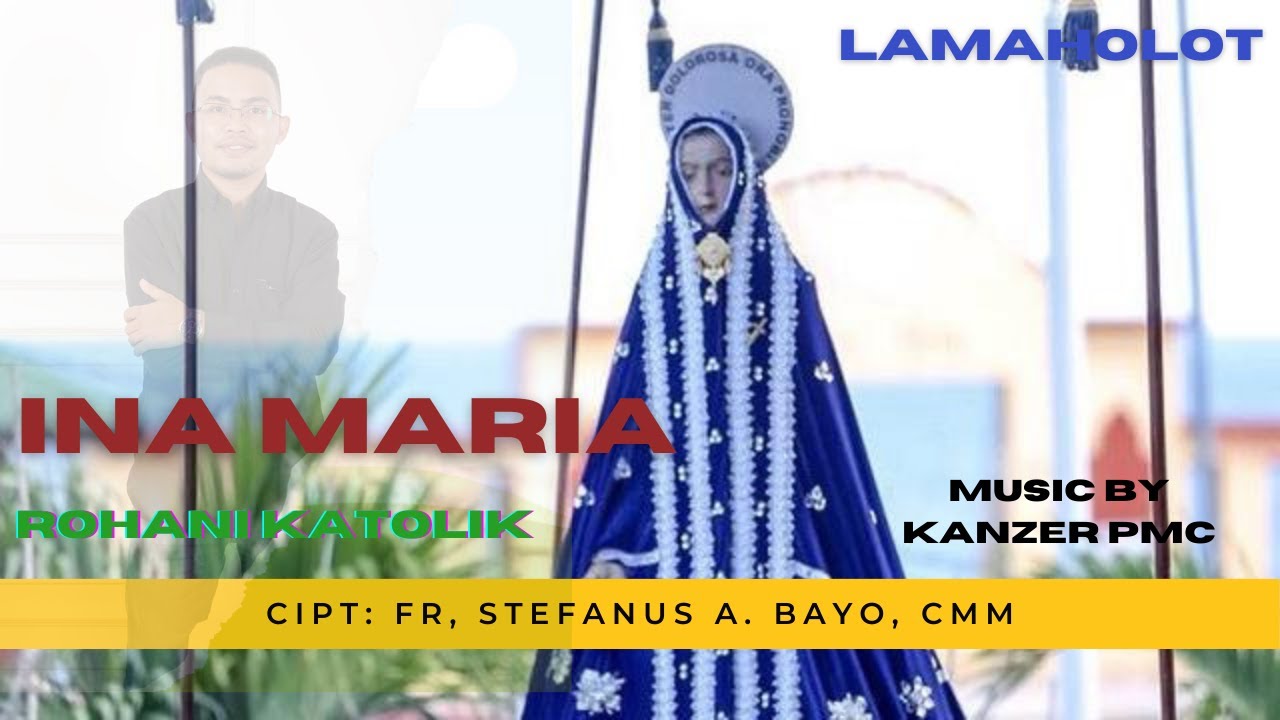 INA MARIA//Cipt: Fr. Stefanus Ama Bayo, CMM Lagu Rohani LAMAHOLOT ...