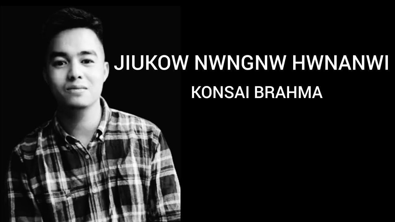 JIUKOW NWNGNW HWNANWI || KONSAI BRAHMA || BODO VIDEO LYRICS || @johny40axom28 @konsaibrahma ...