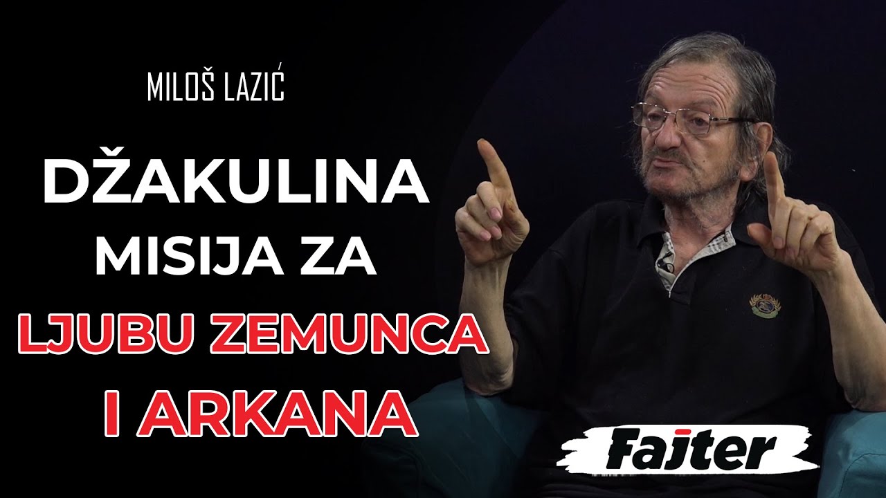 MILOŠ LAZIĆ: DŽAKULINA MISIJA ZA LJUBU ZEMUNCA I ARKANA - YouTube