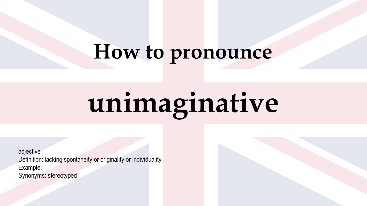 How to pronounce 'unimaginative' + meaning - YouTube