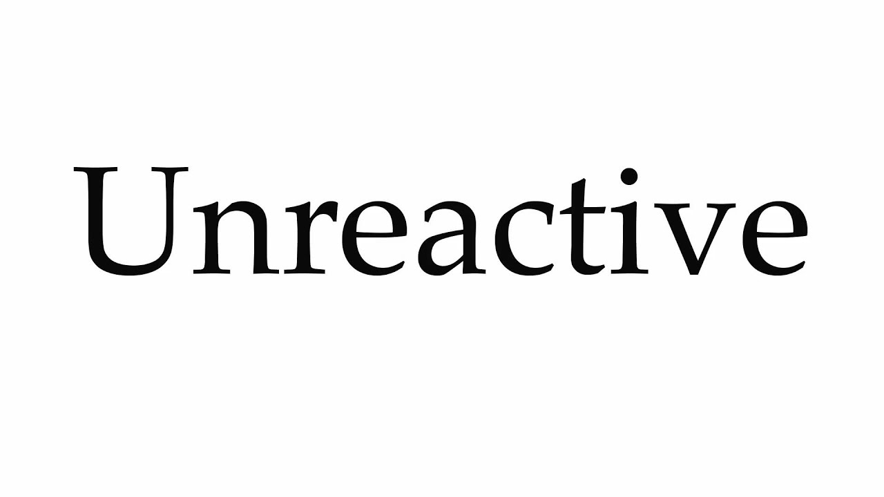 How to Pronounce Unreactive - YouTube