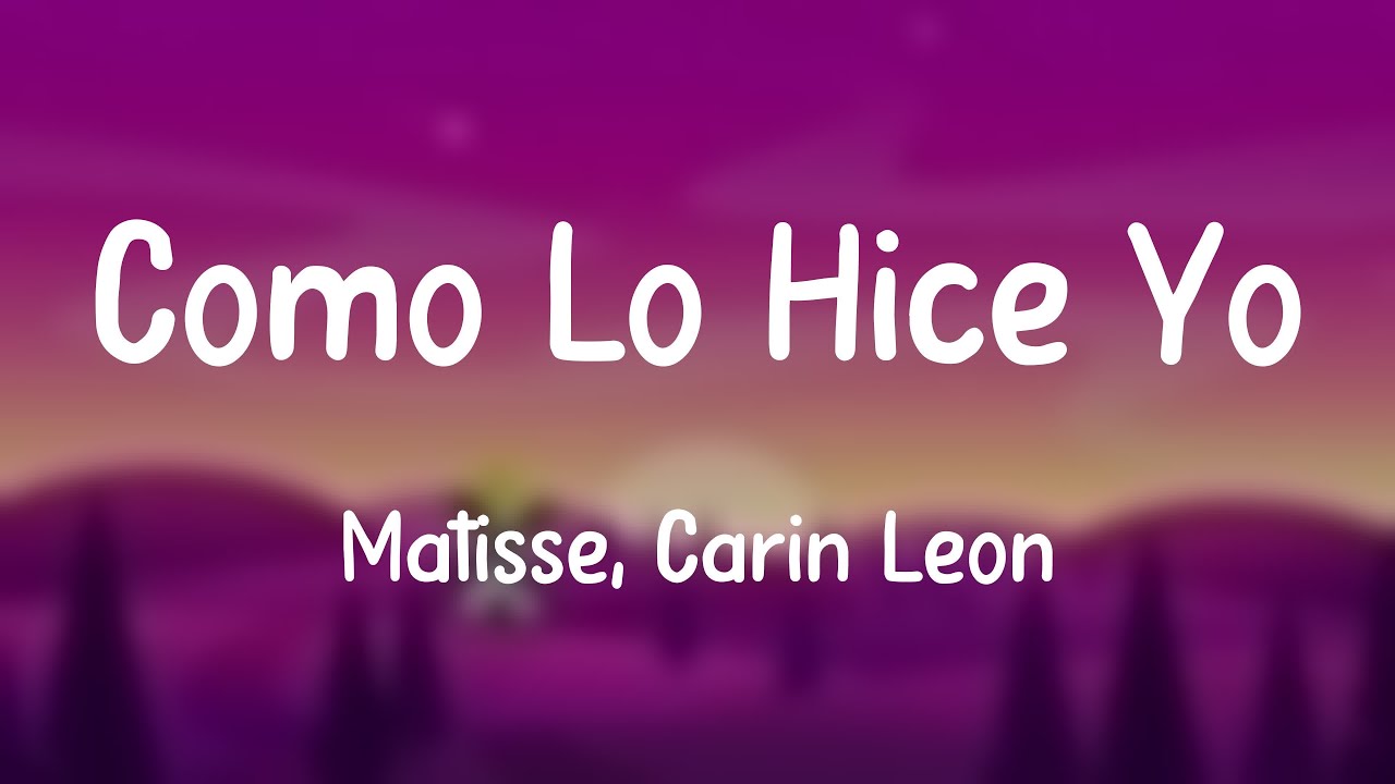 Como Lo Hice Yo - Matisse, Carin Leon (Letra) ⛩ - YouTube