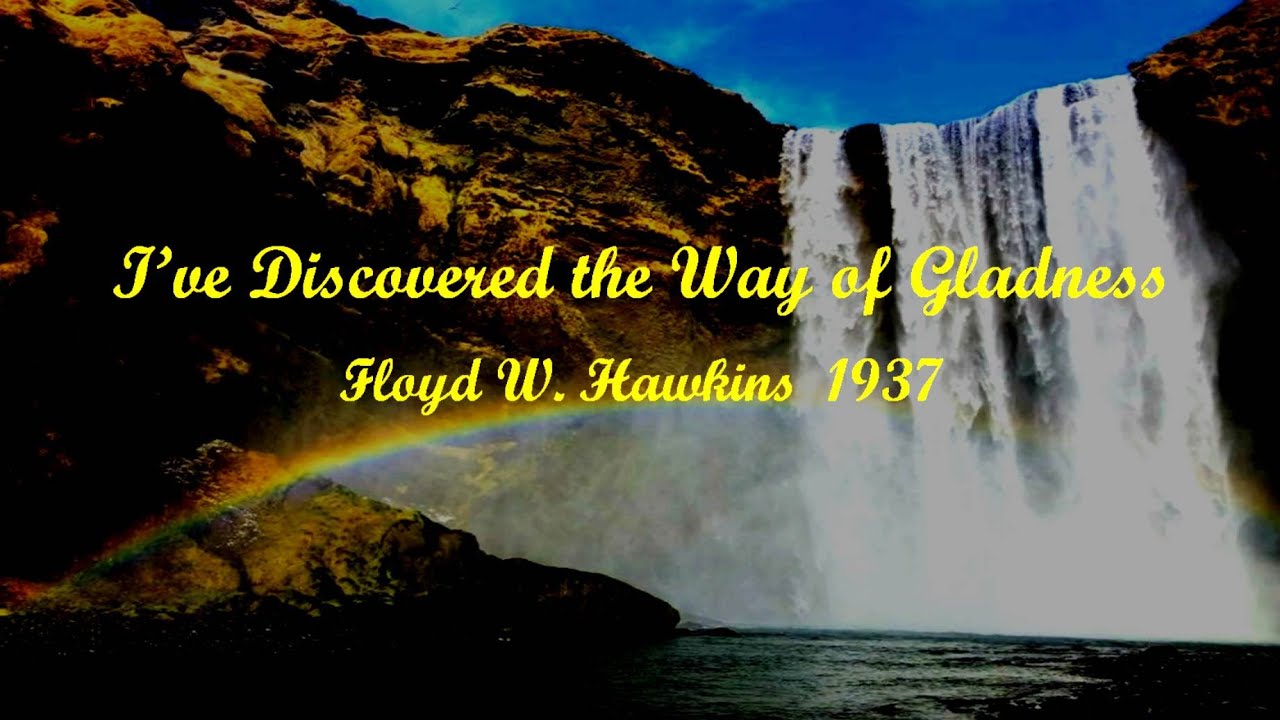 I’ve Discovered the Way of Gladness - YouTube