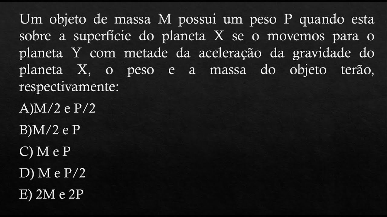 EXERCÍCIO SOBRE MASSA E PESO: Um objeto de massa M possui um peso P ...
