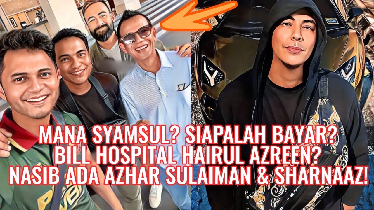 Mana Syamsul? Siapalah Bayar Bill Hospital Hairul Azreen? Nasib Ada ...