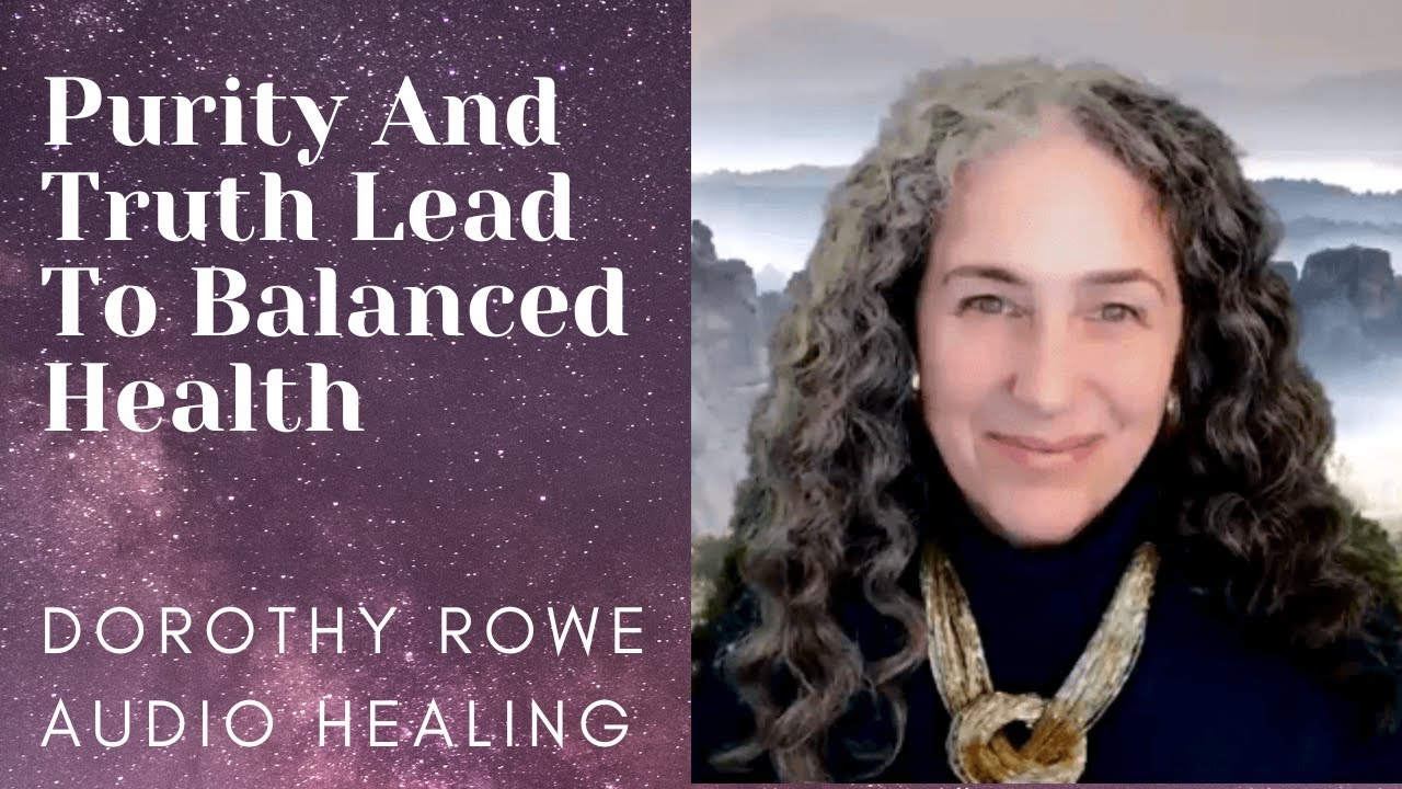 Purity And Truth Lead To Balanced Health - Dorothy Rowe Audio Healing ...