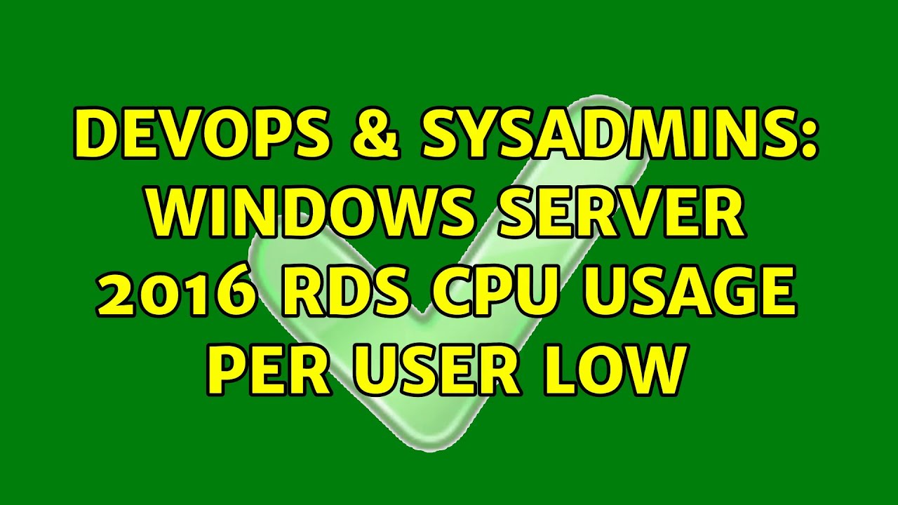 Devops And Sysadmins Windows Server 2016 Rds Cpu Usage Per User Low