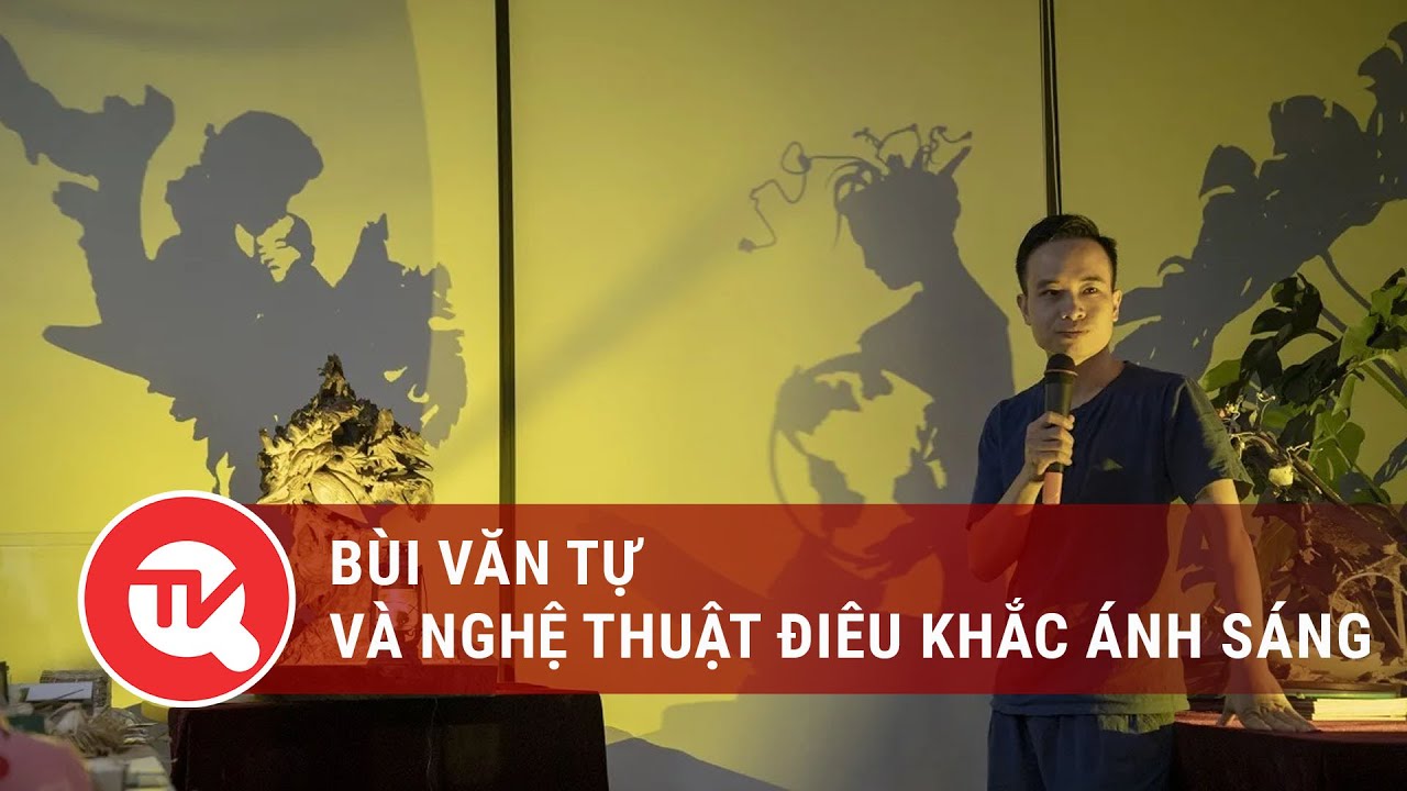 Khách mời hôm nay: Bùi Văn Tự và nghệ thuật điêu khắc ánh sáng | Truyền ...