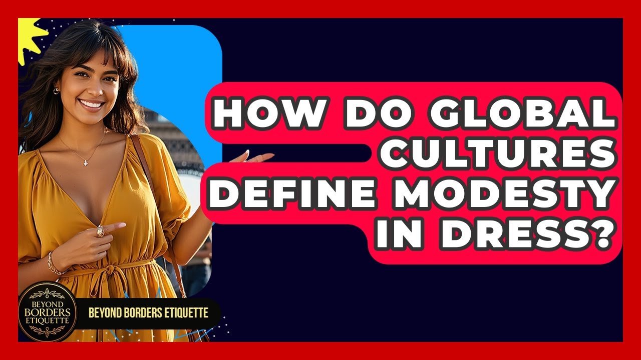 How Do Global Cultures Define Modesty In Dress? - Beyond Borders ...