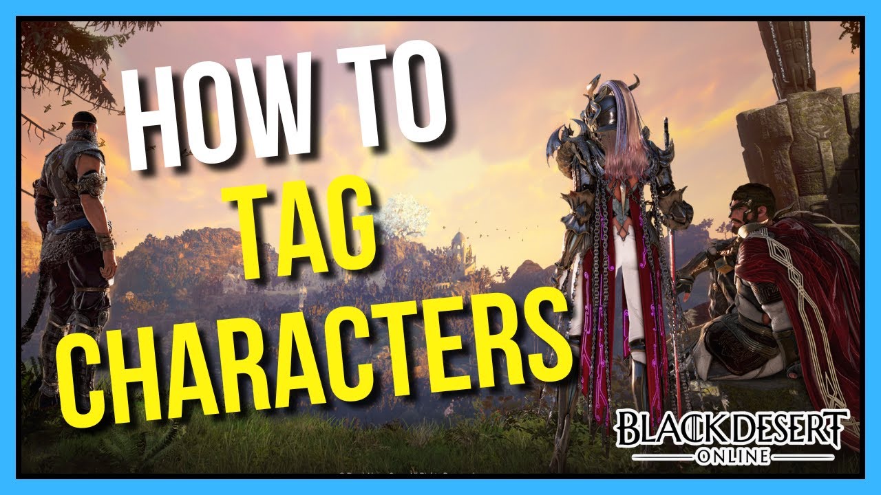 How to Tag Characters in Black Desert - Everything You Need To Know ...