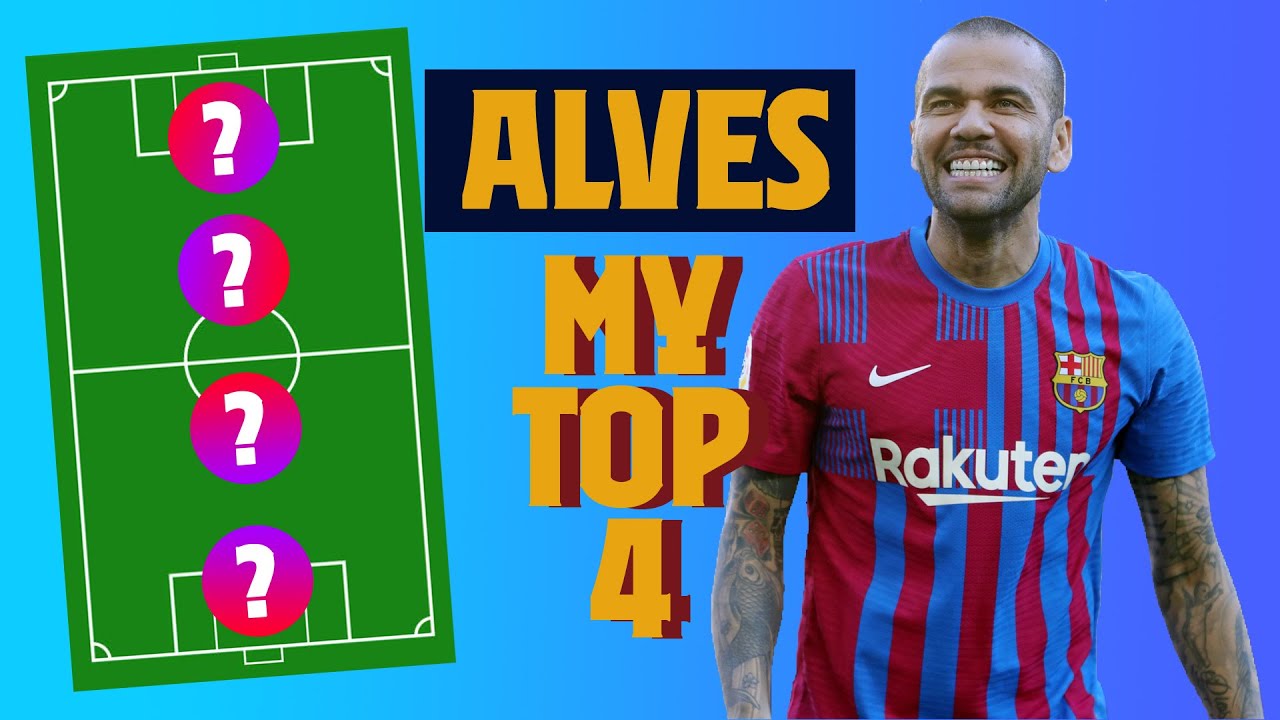 DANI ALVES | MY TOP 4 (LEGENDS) - YouTube