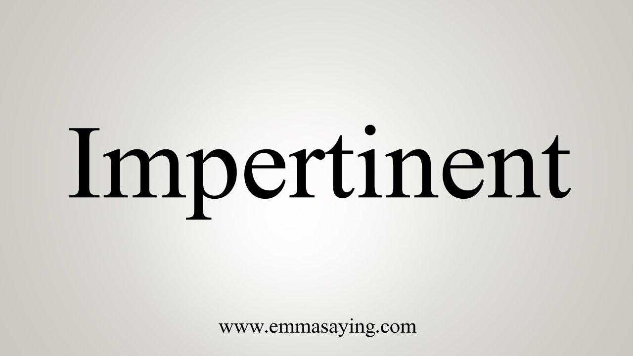 How To Say Impertinent - YouTube