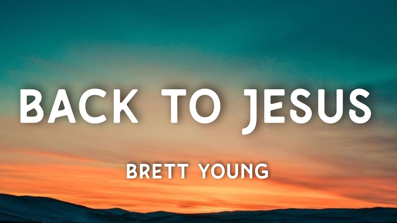 Brett Young - Back To Jesus (Lyrics) - YouTube