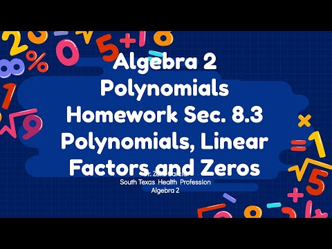 Algebra 2 Homework Section 8.3 Polynomials, LInear Factors and Zeros ...
