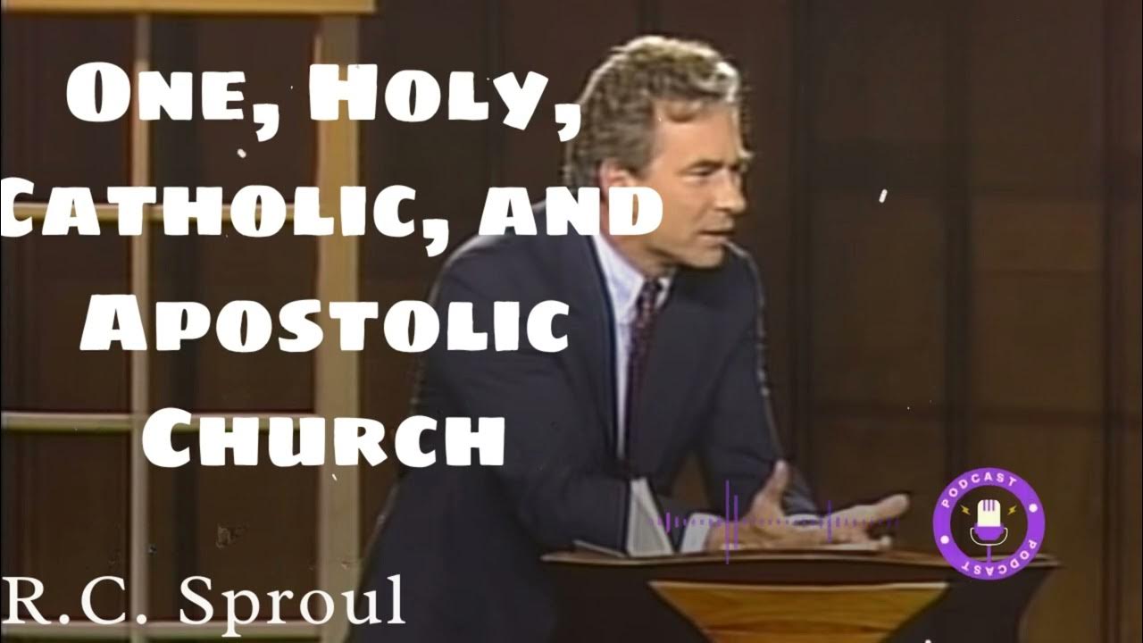 One, Holy, Catholic, and Apostolic Church - Ministério R.C. Sproul ...
