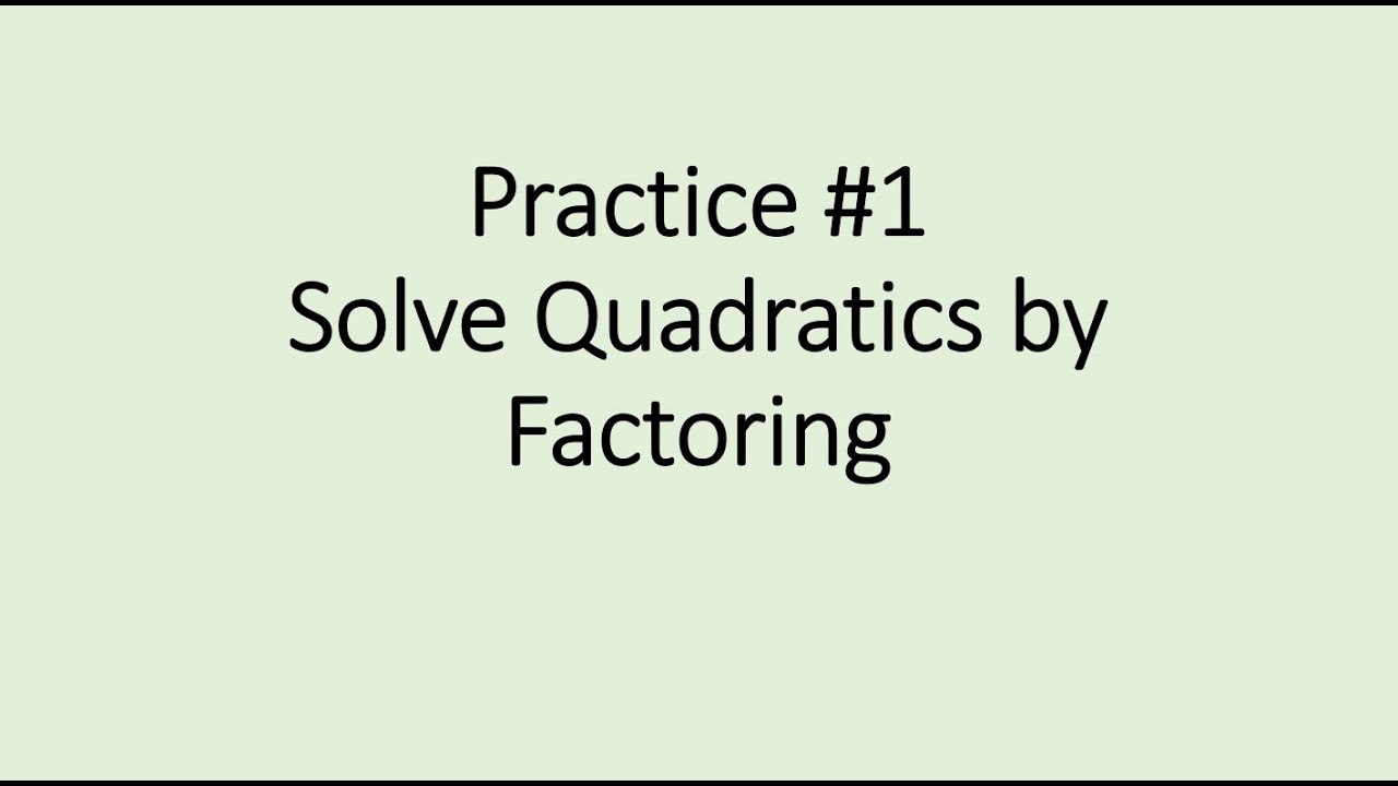 Practice #1 Solve Quadratics by Factoring - YouTube