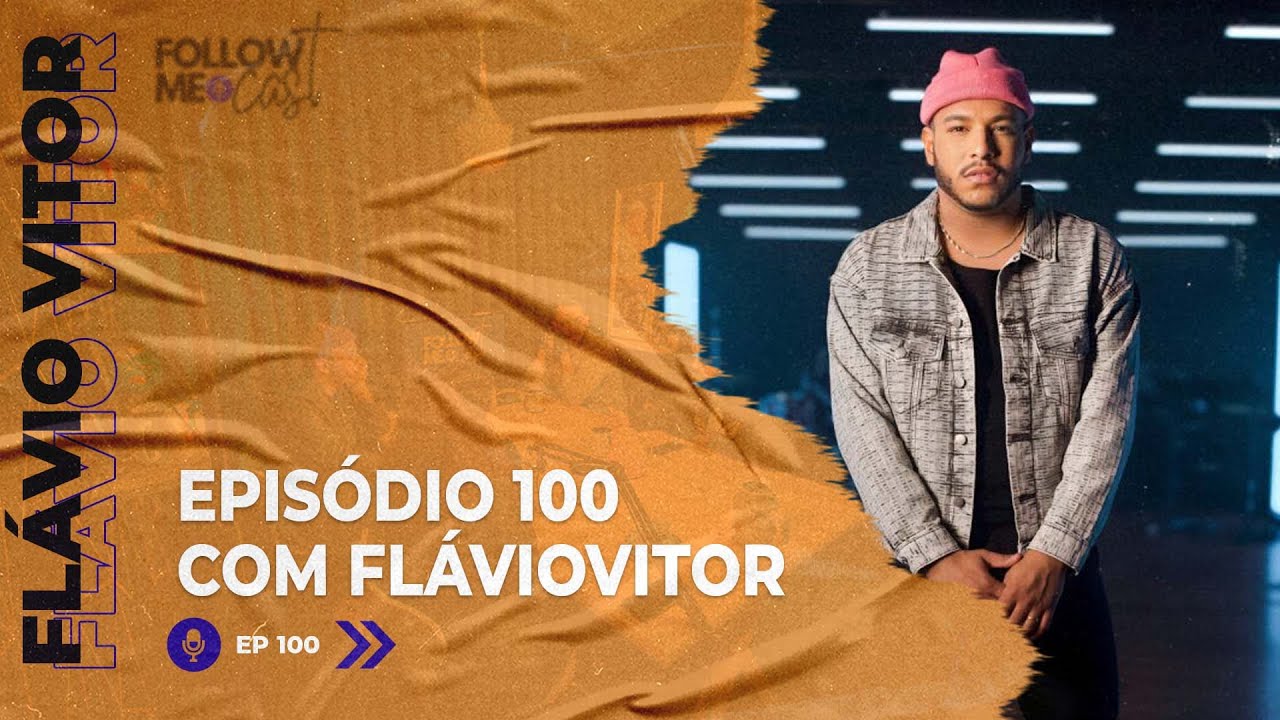EPISÓDIO 100 COM FLÁVIO VITOR - FOLLOW-ME #100 - YouTube