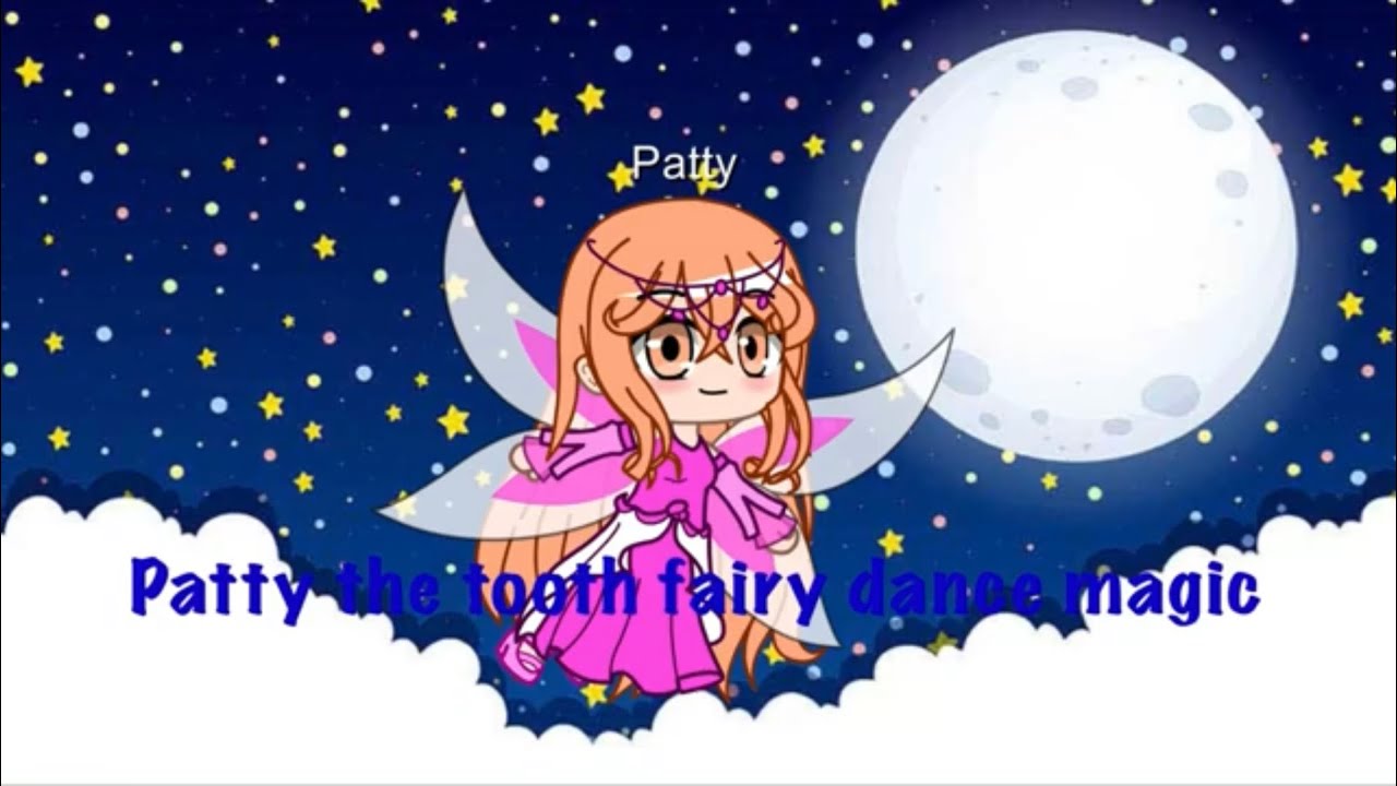 Patty the Tooth Fairy Dance Magic movie Gacha Club - YouTube