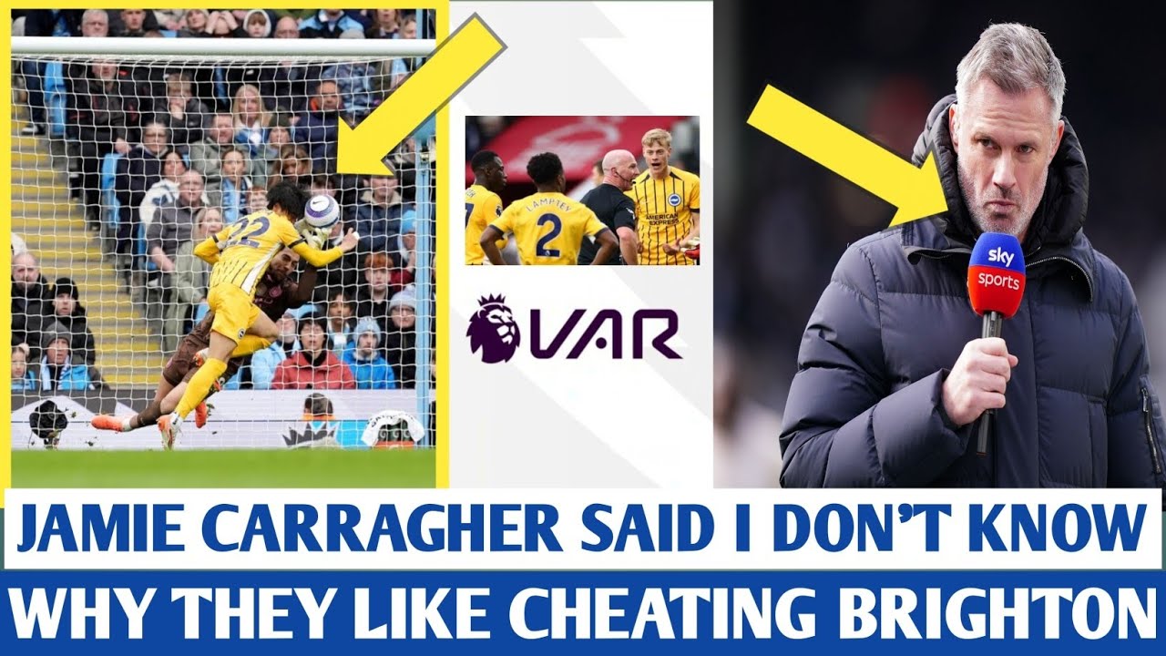 🔥🔥🔥Jamie Carragher: "EPL Referees and VAR Clearly Cheated Brighton ...