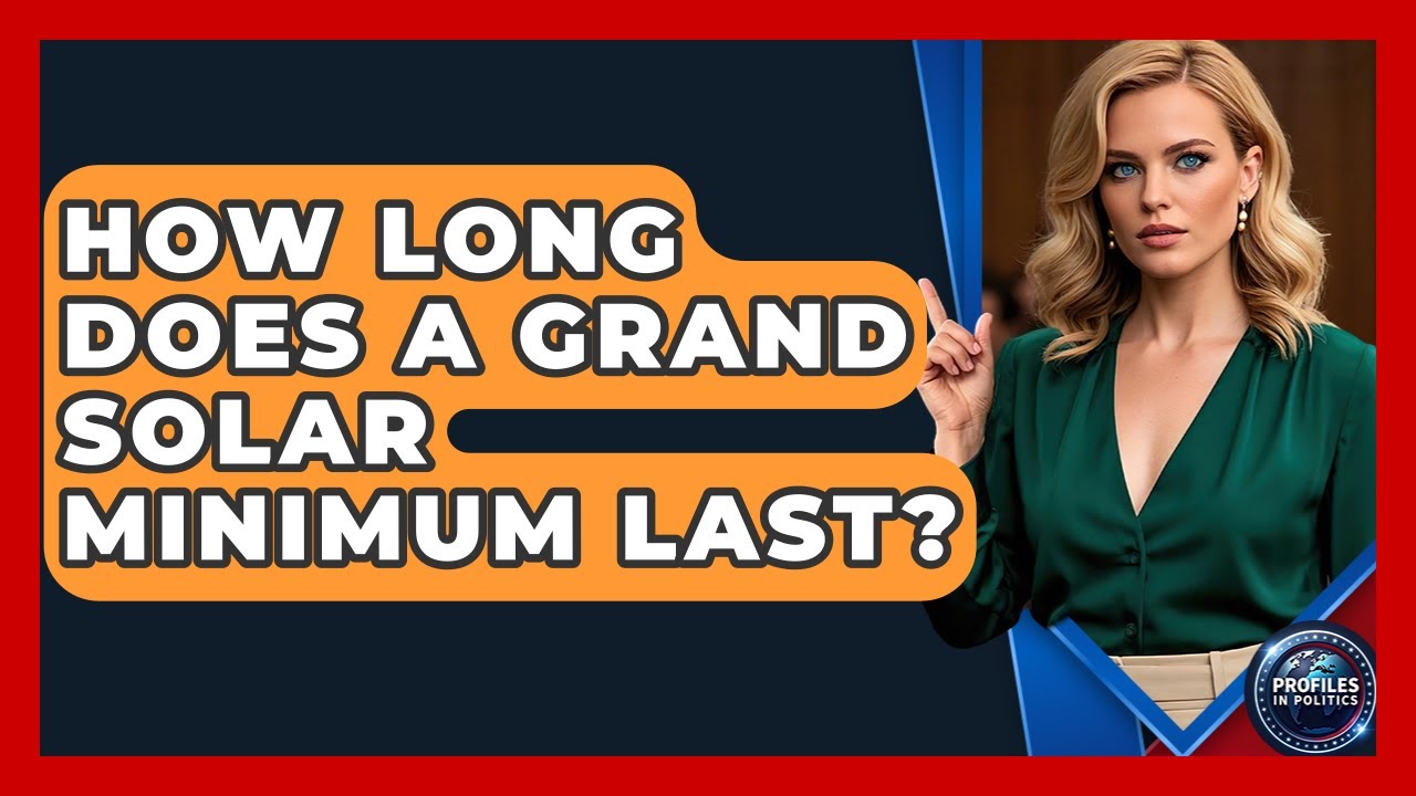 How Long Does A Grand Solar Minimum Last? - Profiles in Politics - YouTube