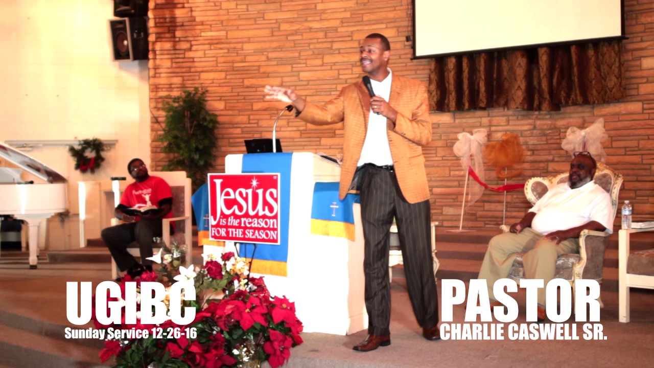 UGIBC Sunday Service 12 25 16 Speaker: Sr. Pastor Charlie Caswell - YouTube