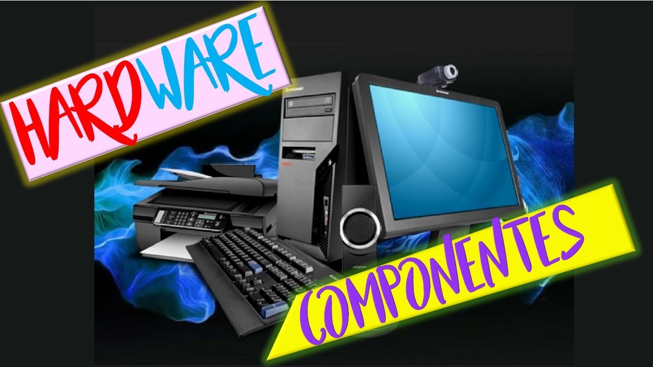 Hardware y sus componentes Hardware y sus componentes