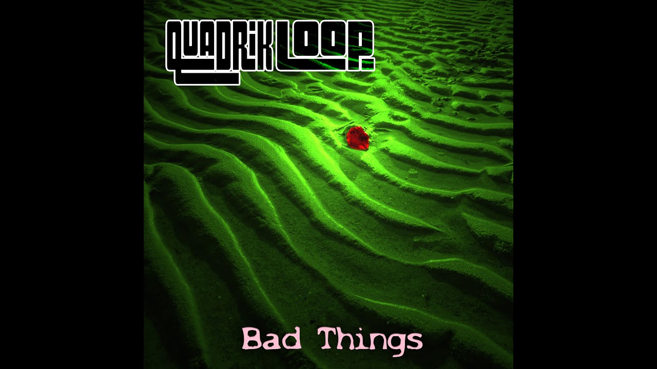 Quadrik Loop - Bad Things - YouTube