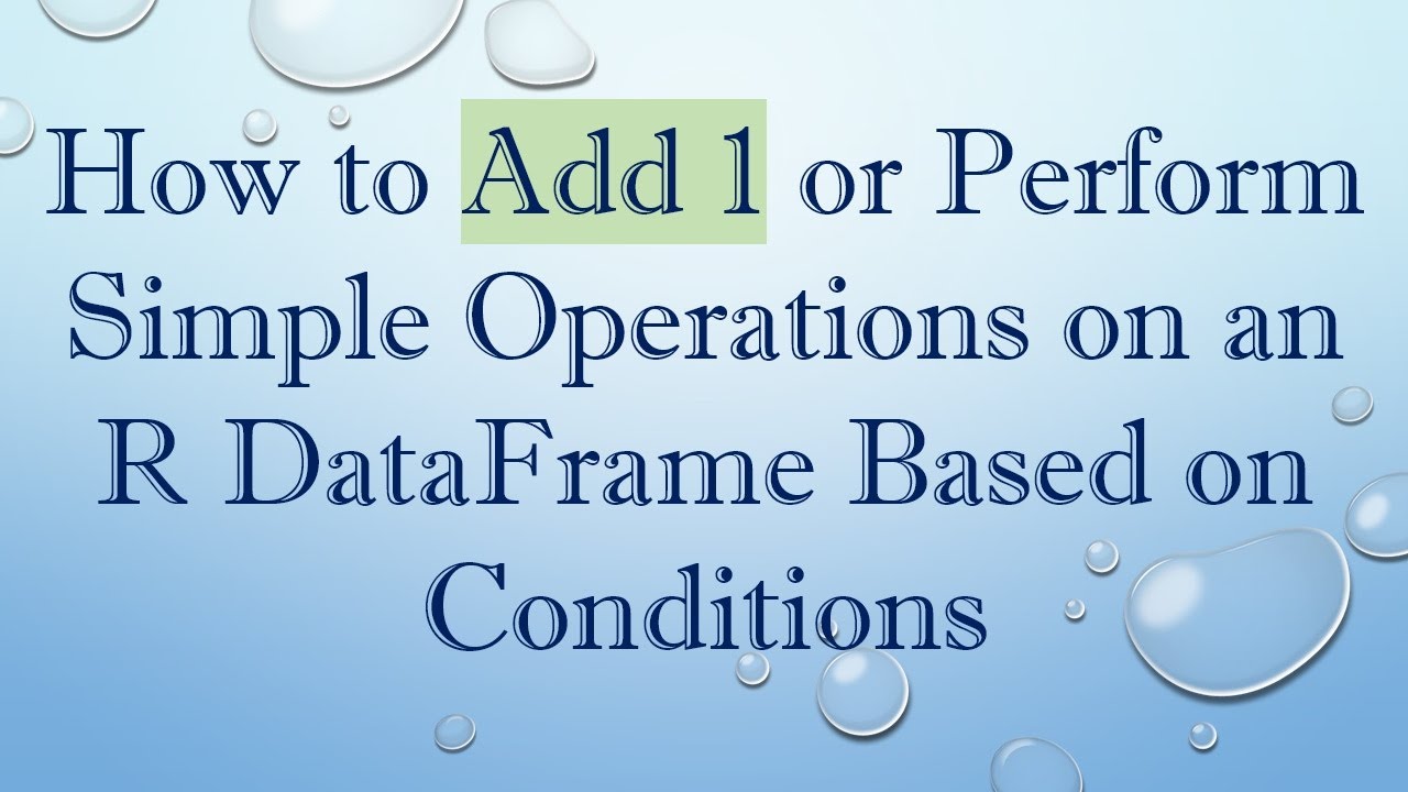 How To Add 1 Or Perform Simple Operations On An R Dataframe Based On 4892