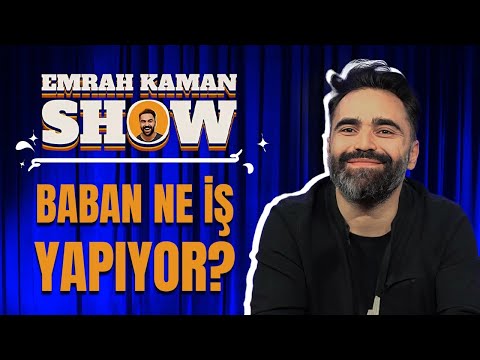 Baban Ne İş Yapıyor? | Emrah Kaman Show | 13.Bölüm