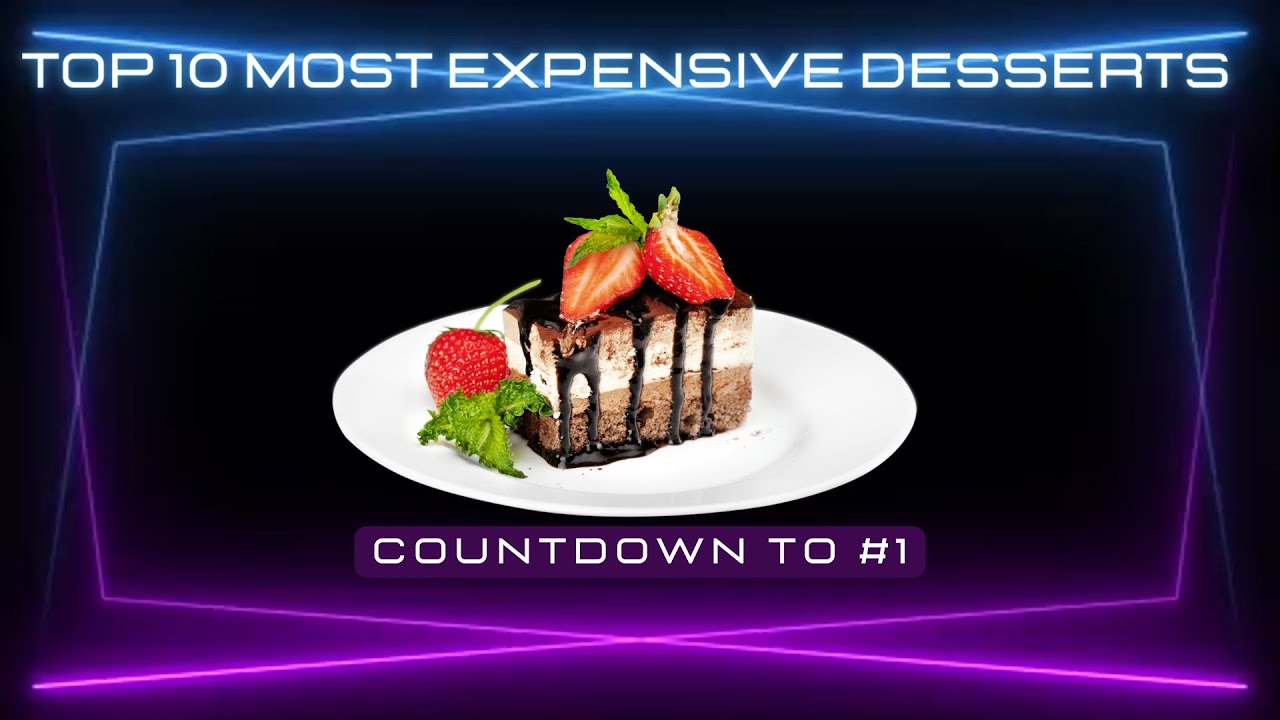 Top 10 Most Expensive Desserts in the World - YouTube