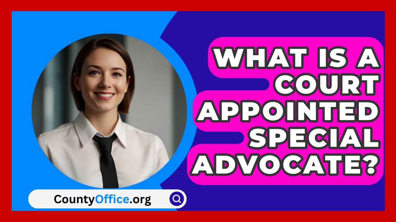 What Is A Court Appointed Special Advocate? - CountyOffice.org - YouTube