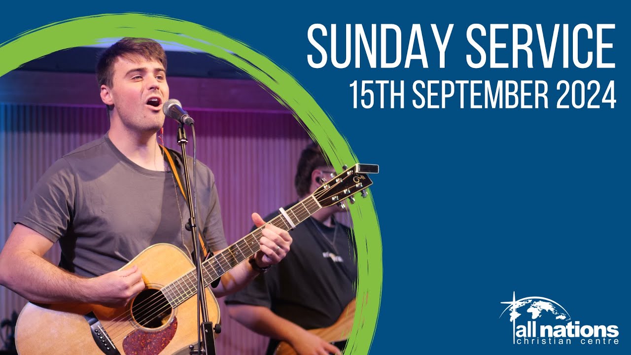 Sunday Service | 15th September 2024 | All Nations Christian Centre ...