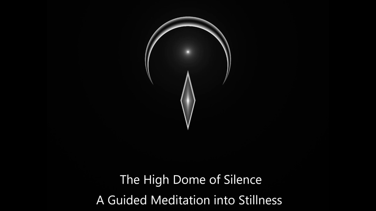 The High Dome Of Silence A Guided Meditation Into Stillness YouTube The High Dome Of Silence A Guided Meditation Into Stillness YouTube