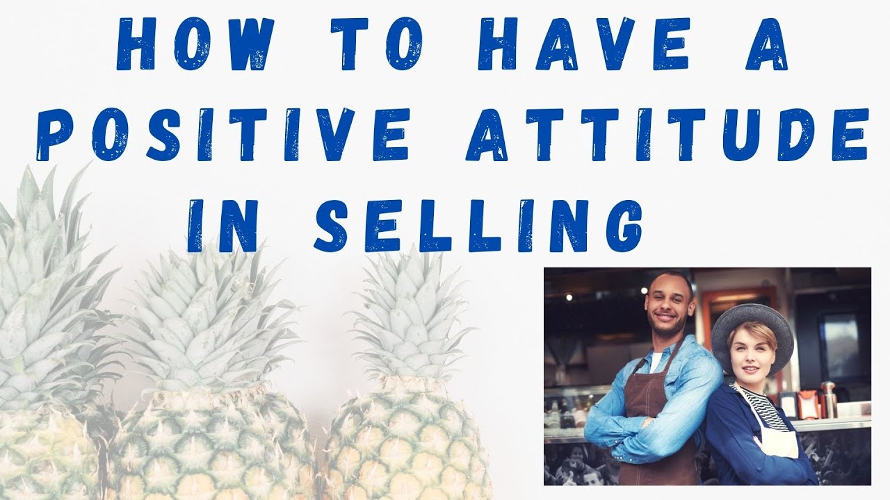 How to Have a Positive Attitude in Selling - YouTube
