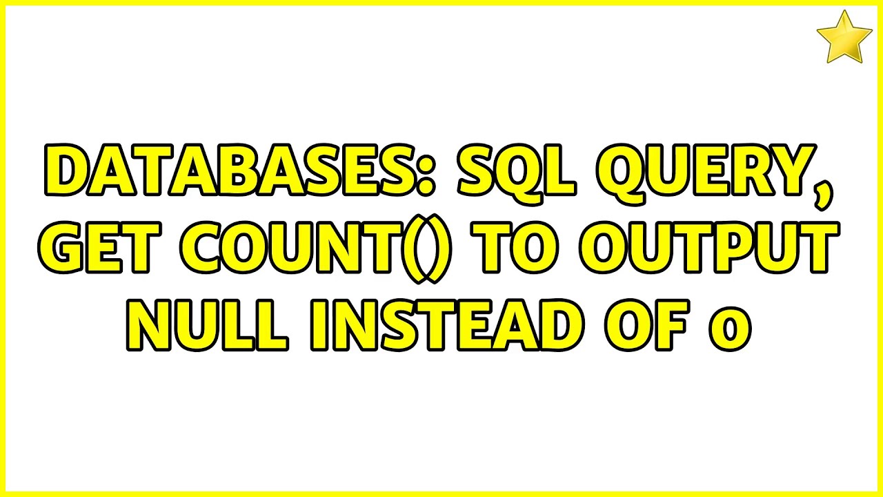 Databases Sql Query Get Count To Output Null Instead Of 0 2 4107