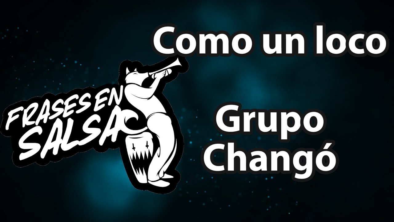 Como un loco Letra - Grupo Changó (Frases en Salsa) - YouTube