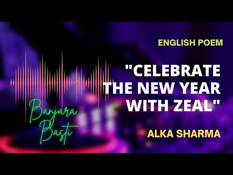 CELEBRATE THE NEW YEAR WITH ZEAL - ENGLISH POEM BY ALKA SHARMA - YouTube