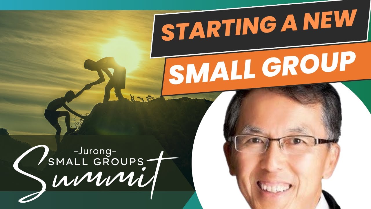 Small Group Summit 2023 | Starting a New Small Group - Cheng Yun Meng ...