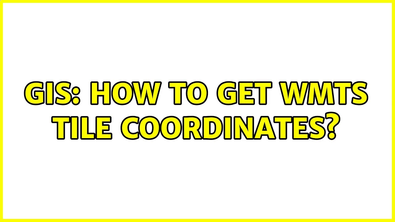 GIS: How to get WMTS tile coordinates? - YouTube