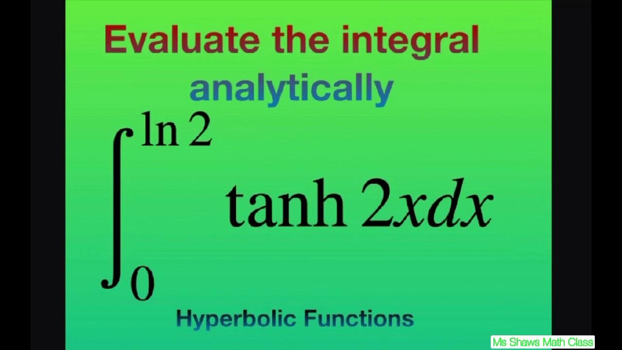 Evaluate the Integral tanh 2x dx over [0, ln 2]. Hyperbolic functions ...